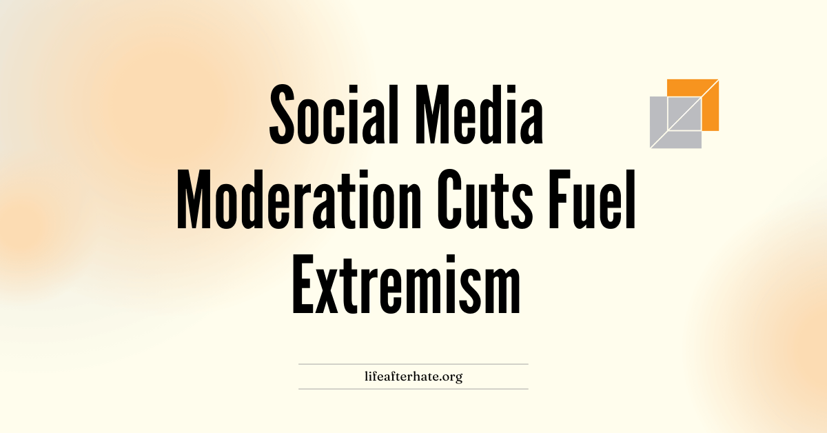 Social Media Moderation Cuts Fuel Extremism - Life After Hate