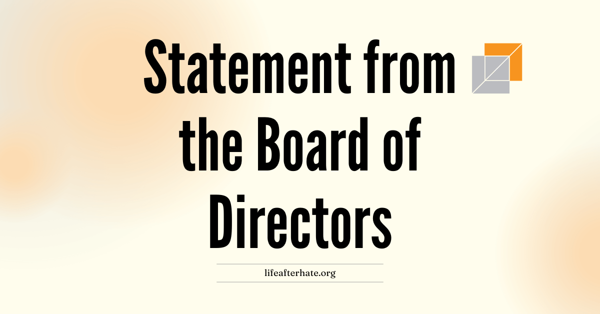 Statement from the Board of Directors of Life After Hate - Life After Hate